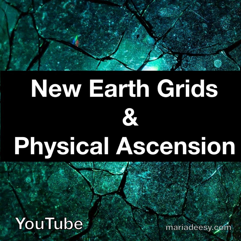 New Earth Grids & Physical Ascension | Maria Deesy